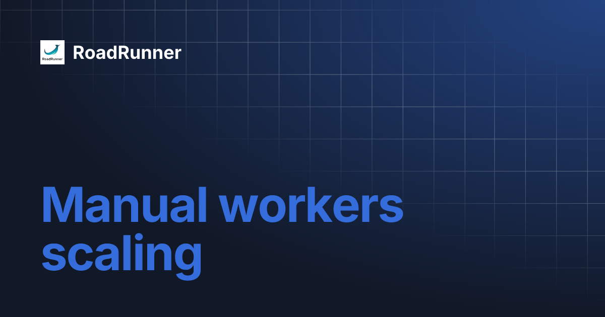Manual workers scaling | RoadRunner