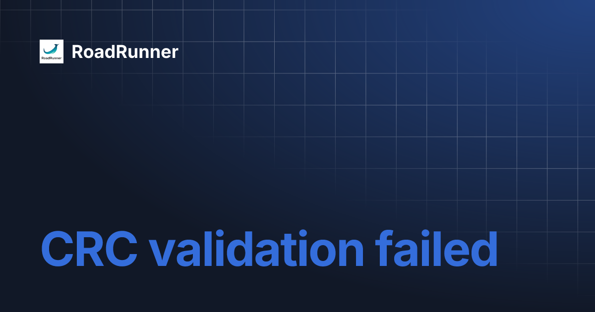 CRC validation failed | RoadRunner