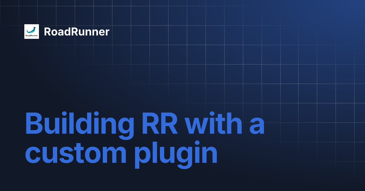 Building RR with a custom plugin | RoadRunner