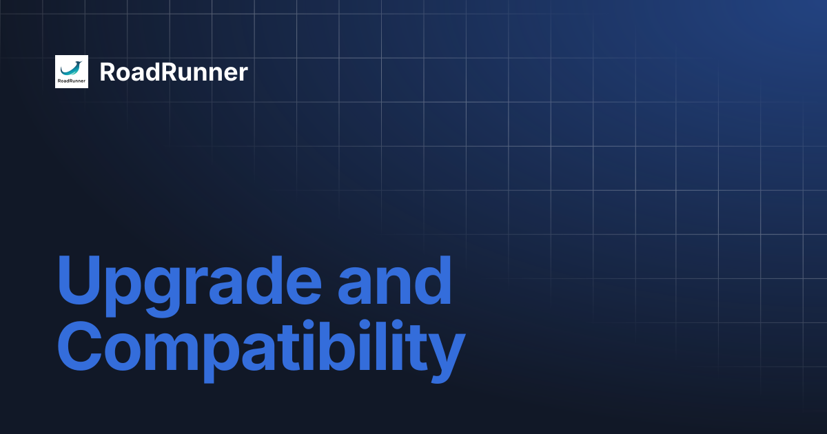 Upgrade and Compatibility | RoadRunner